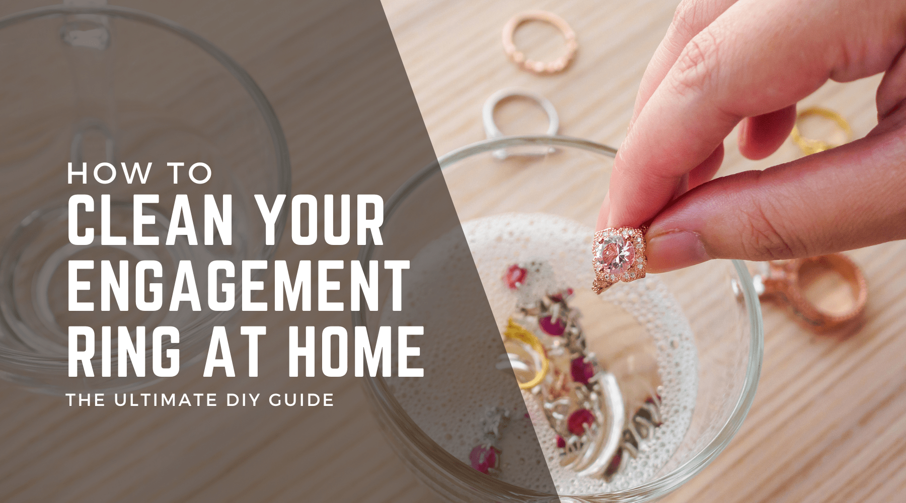 The Ultimate Guide to Cleaning Your Engagement Ring